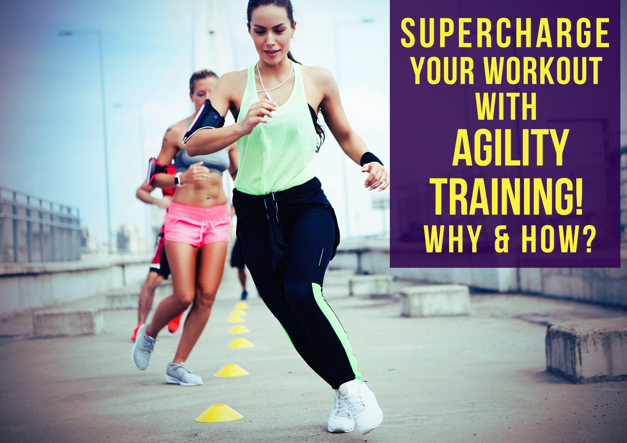 Supercharge Your Workout with Agility Training! Why & How?